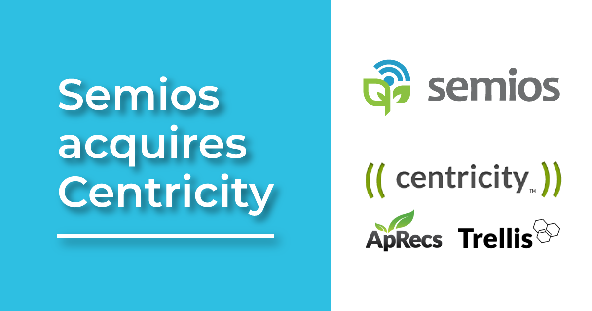 Semios Acquires Centricity to Advance Mission of Simplifying the Grower ...