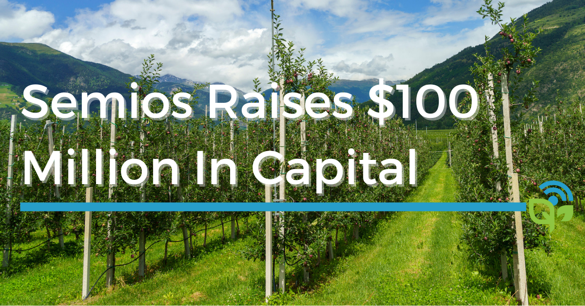 Semios Raises $100 Million in Capital to Expand Agtech Platform Globally